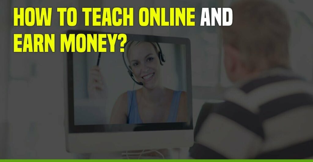 How To Teach Online Classes And Earn Money [Full Guide]
