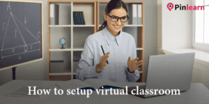 Virtual Classrooms: The Ultimate Guide to Setting Up Your Online Course