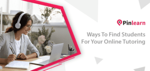 5 Quick Ways To Find Students For Your Online Tutoring Business
